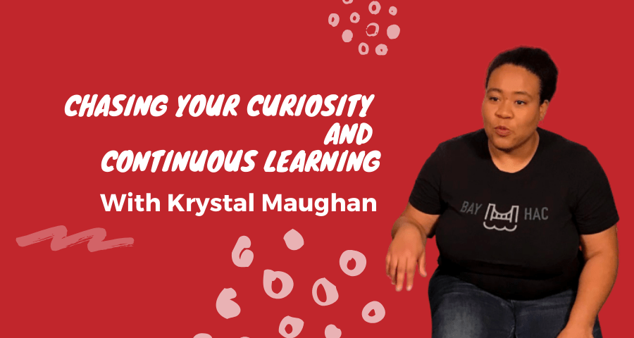 Krystal's Story Chasing Your Curiosity and Continuous Learning ...